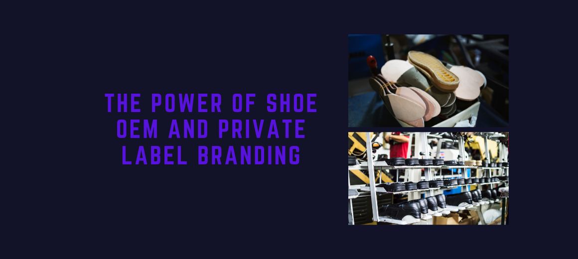 The Power of Shoe OEM and Private Label Branding: Creating a Global ...